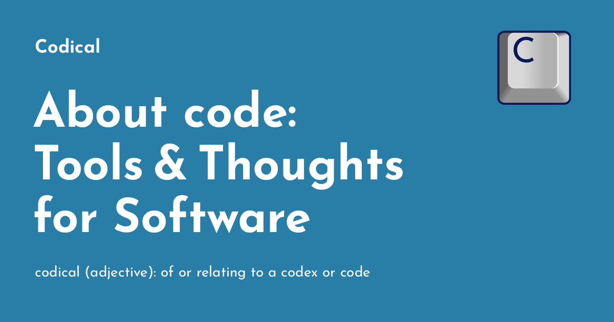 About code: Tools & Thoughts for Software Engineers - Codical